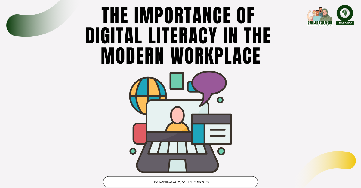 THE IMPORTANCE OF DIGITAL LITERACY IN THE MODERN WORKPLACE - I-Train Africa